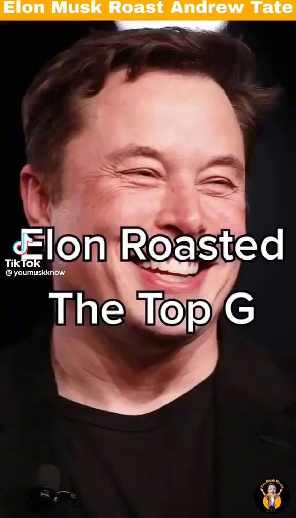 Elon Musk Roast Andrew Tate lon Roasted The Top G - iFunny