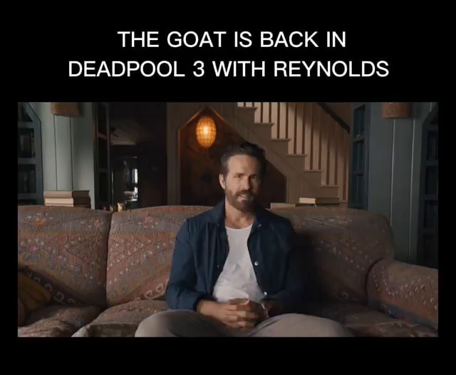 THE GOAT IS BACK IN DEADPOOL 3 WITH REYNOLDS - iFunny