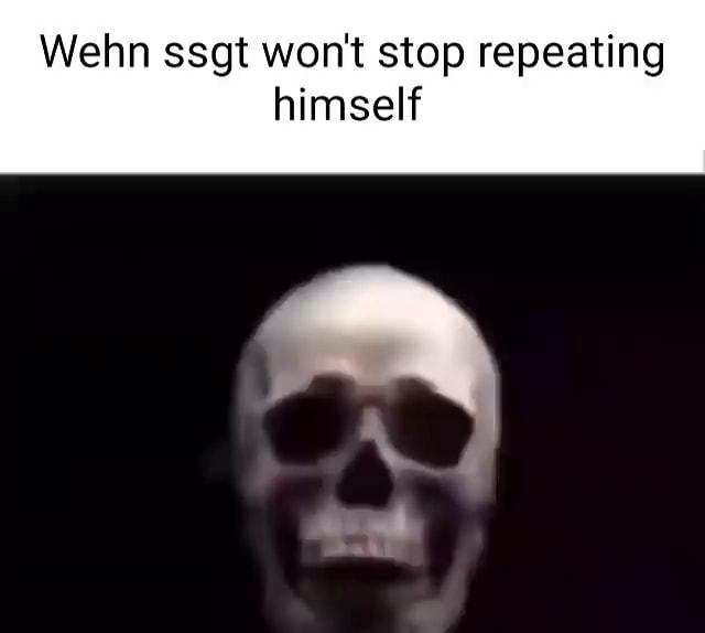 Wehn ssgt won't stop repeating himself - iFunny