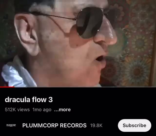 Dracula flow 3 512K views Imo ago ...more 19.8K Subseriibe PLUMMCORP RECORDS - iFunny