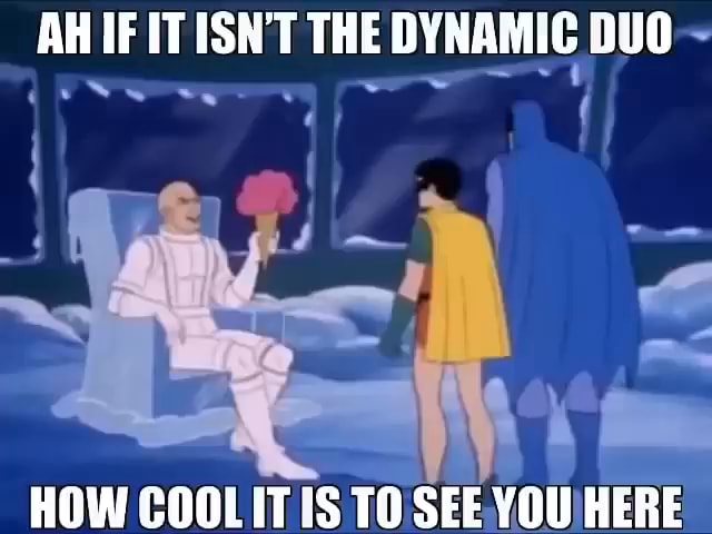 AH IF ITISNT THE DYNAMIC HOW COOL IT IS TO SEE YOU HERE - iFunny