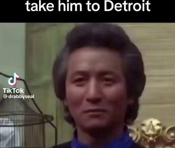 Take him to Detroit TikTok - iFunny