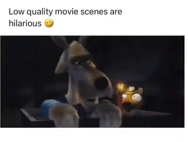 Low quality movie scenes are hilarious - iFunny