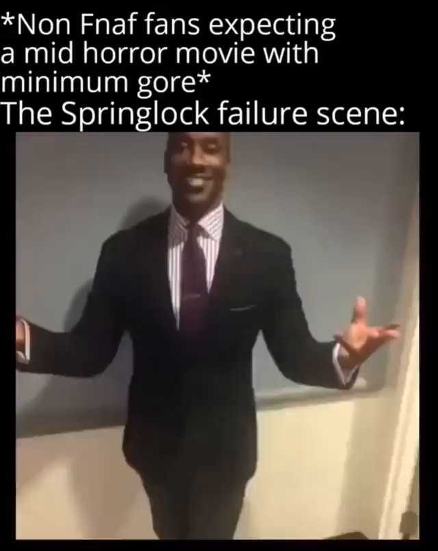 *Non Fnaf fans expecting a mid horror movie with minimum gore* The ...