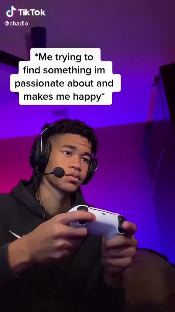 TikTok @chadio *Me trying to find something im passionate about and ...