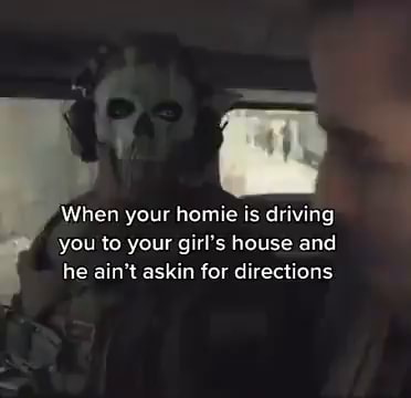 When your homie is driving you to your girl's house and he ain't askin ...