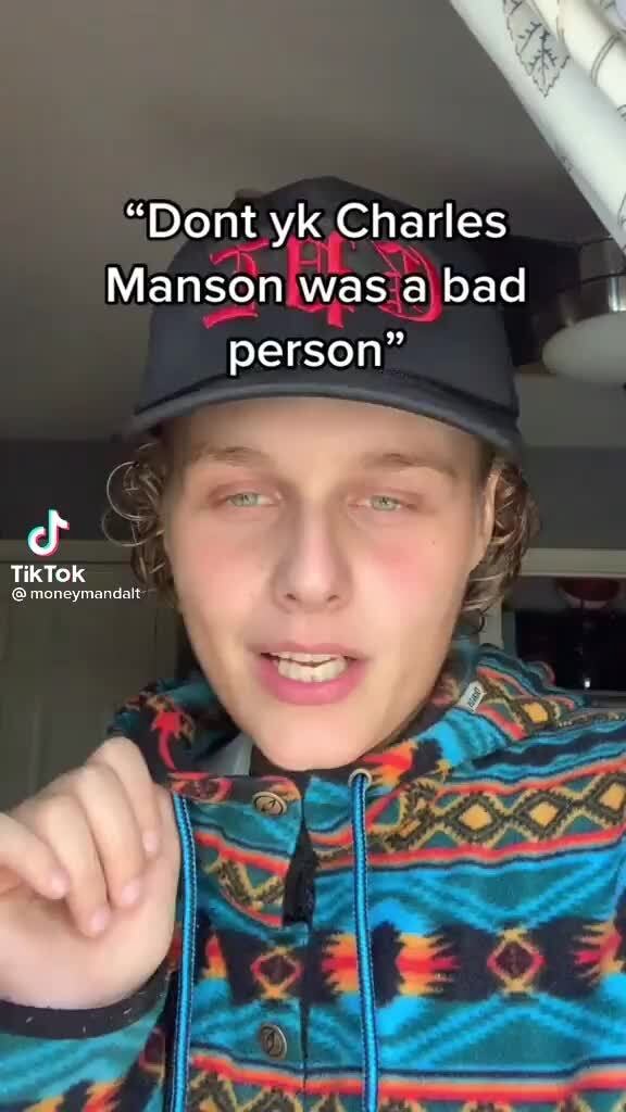 "Dont yk Charles Manson was a bad person" TikTOK - iFunny