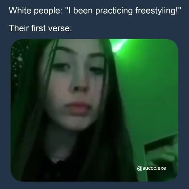 White people: been practicing freestyling!" @succc.exe Their first ...