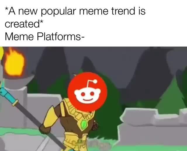 *A new popular meme trend is created* Meme Platforms- - iFunny
