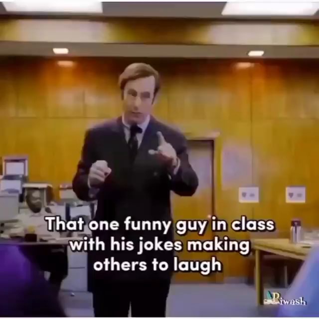 Tnat one funny guy in class with his jokes making others to laugh - iFunny