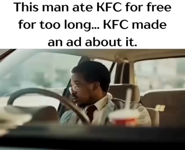 This man ate KFC for free for too long... KFC made an ad about it. - iFunny