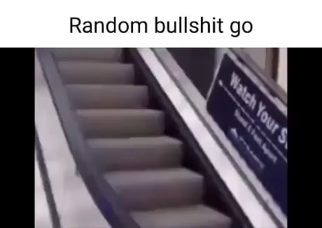 Random bullshit go - iFunny
