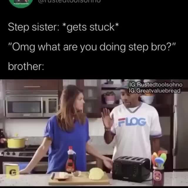 Step sister: *gets stuck* "Omg what are you doing step bro?" brother ...