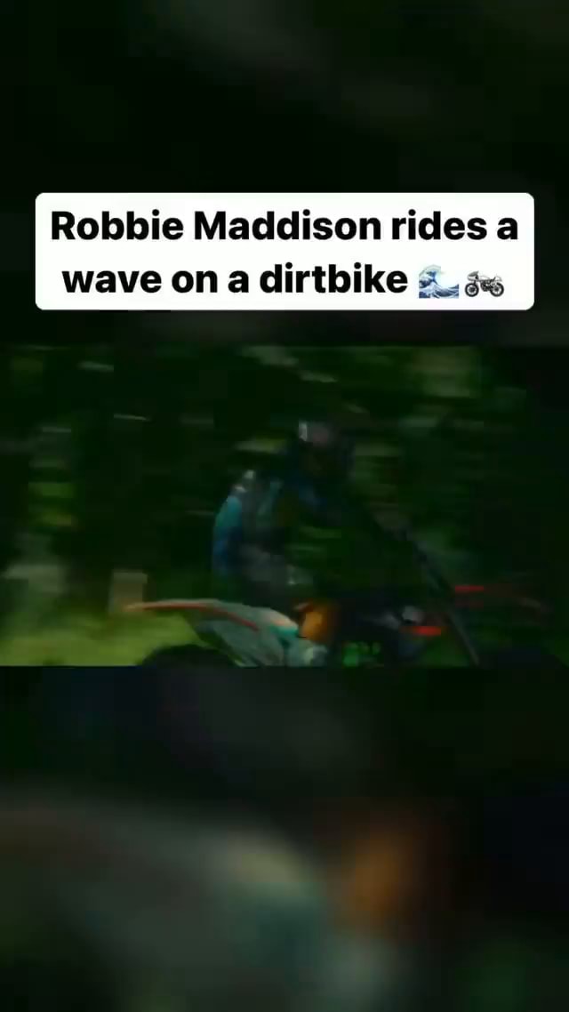 Robbie Madison rides a wave on a dirtbike - iFunny