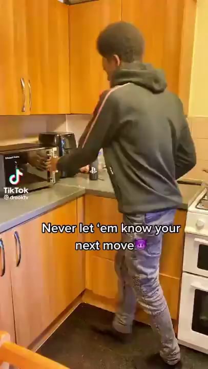Tik Tok Never let 'em know your next move - iFunny