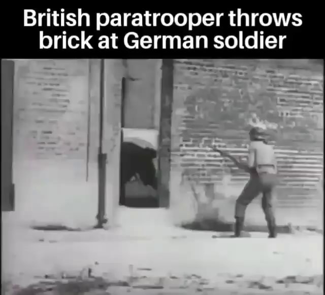 British paratrooper throws brick at German soldier - iFunny
