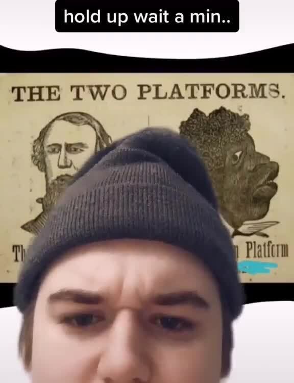 E hold up wait a min.. THE TWO PLATFORMS. - iFunny