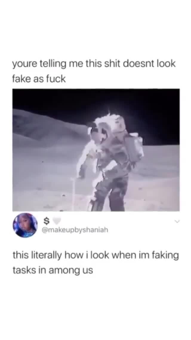 Youre telling me this shit doesnt look fake as fuck this literally how look when im faking tasks ...