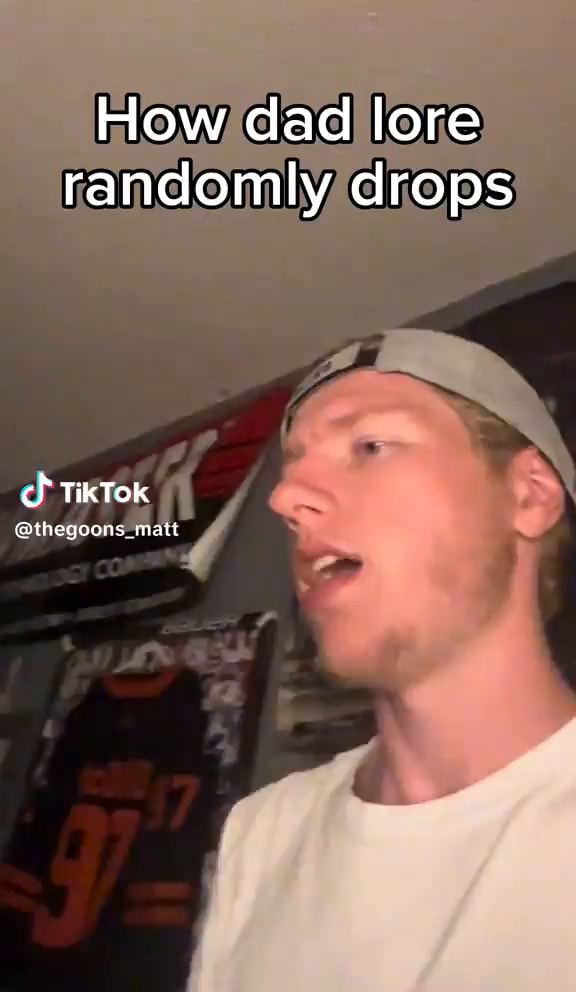 How dad lore randomly drops ch TikTok @thegoons mati - iFunny