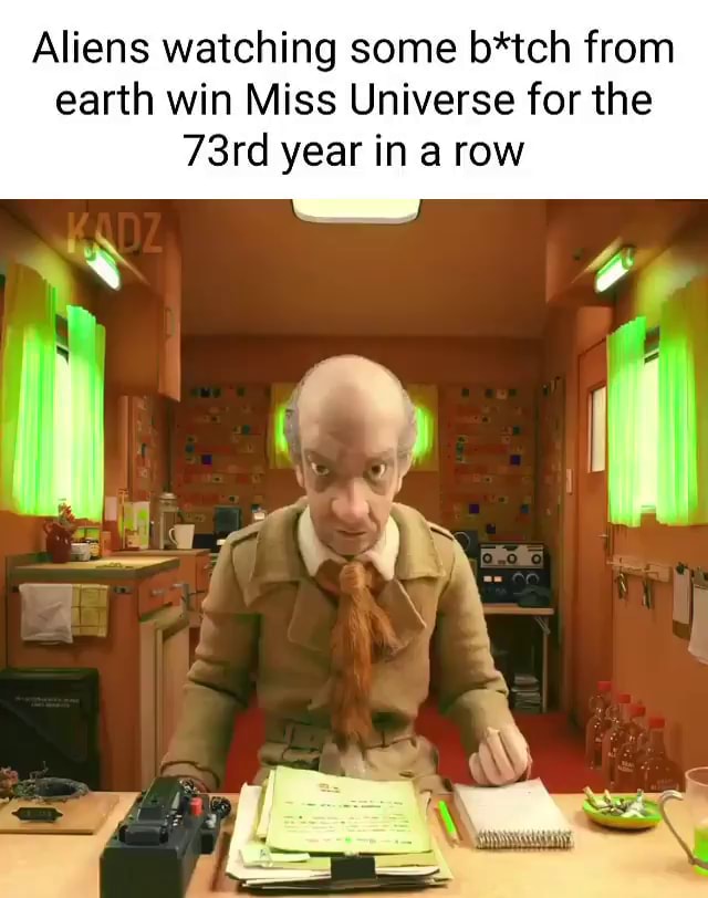 Aliens watching some b*tch from earth win Miss Universe for the 73rd ...