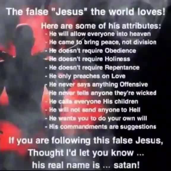 The false "Jesus" the world loves! Here are some of his attributes: He ...