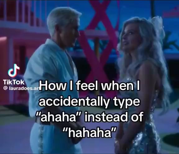 TikTok ow I feel when I accidentally type "ahaha" instead of "nahaha ...