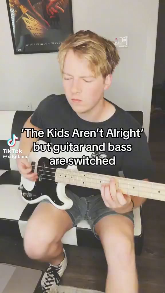 } 'The Kids Aren't Alright' rerex Ut guitarand bass -are-switched - iFunny
