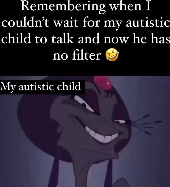 Remembering when I couldn't wait for my autistic child to talk and now ...