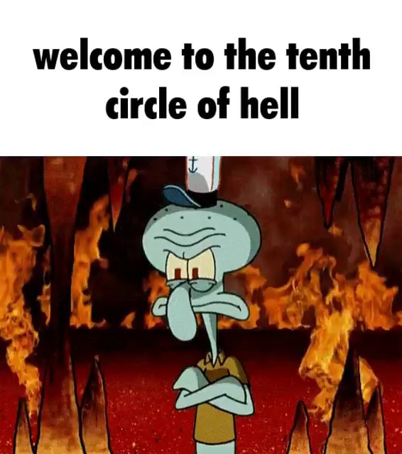 Welcome to the tenth circle of hell - iFunny