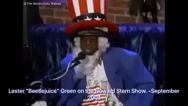 @the Lester "Beetlejuice" Green on tl Stern Show. -September - iFunny
