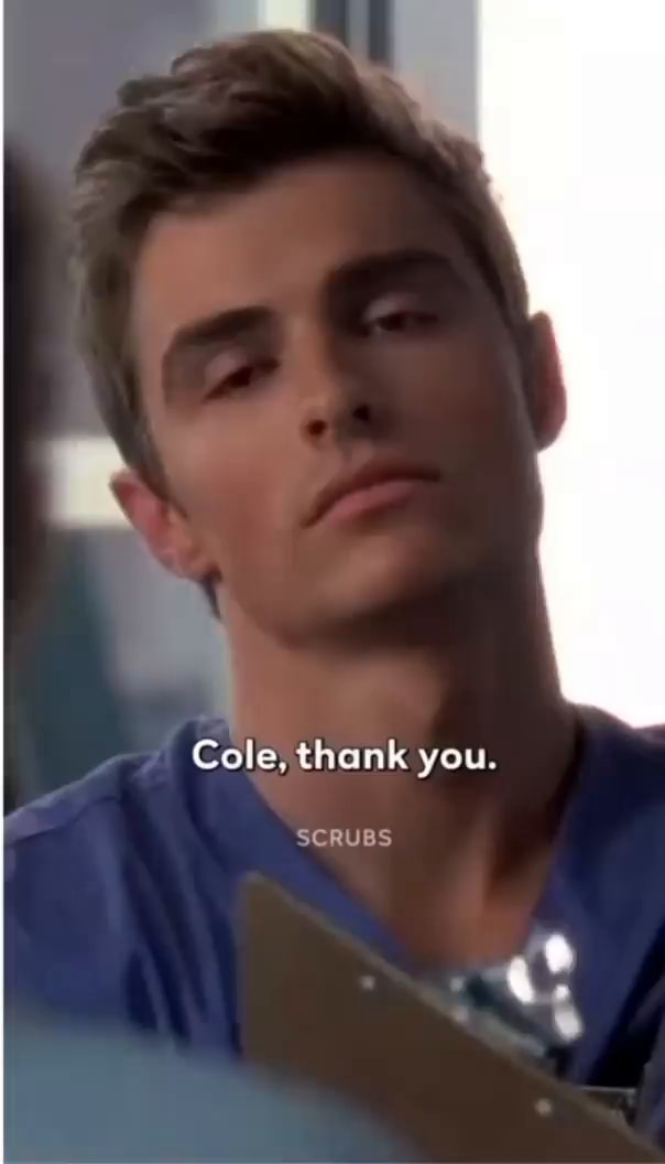 Cole, thank you. SCRUBS - iFunny