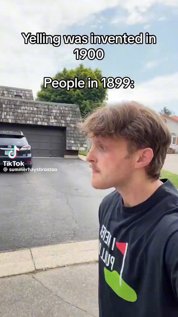 'Yelling was invented in 1900 - iFunny