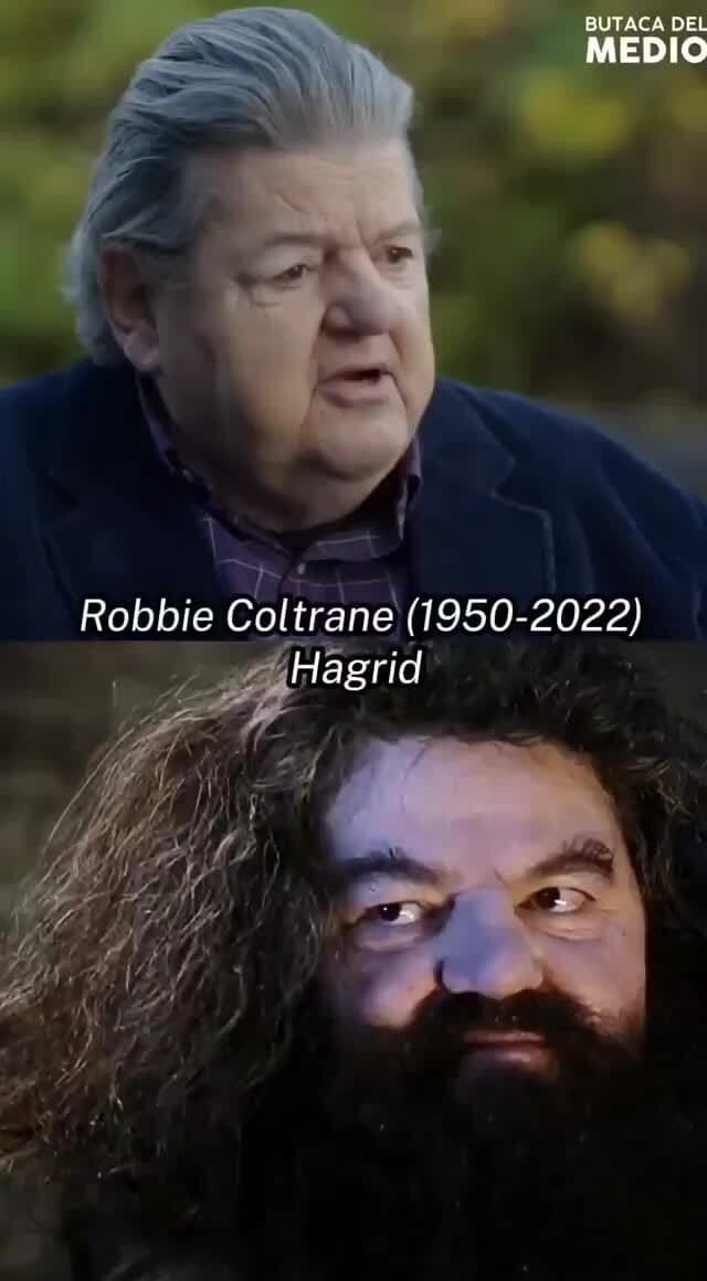 ~ BUTACA DEL MEDIC Robbie Coltrane (1950-2022) Hagrid - iFunny