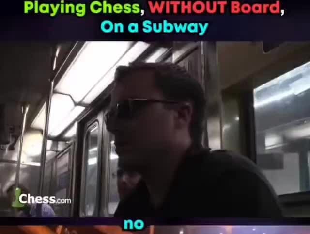 Playing Chess, WITHOUT Board, On a Subway - iFunny