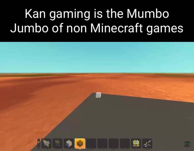 Kan gaming is the Mumbo Jumbo of non Minecraft games - iFunny