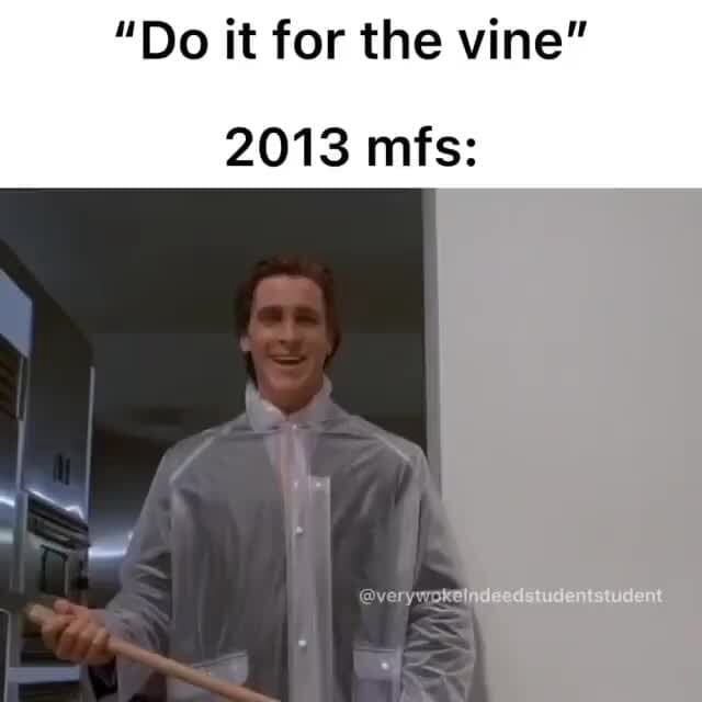 "Do it for the vine" 2013 mfs: - iFunny