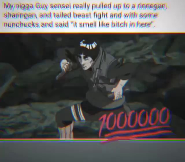 My nic Guy sensei really pulled up to a rinnegan sharingan, and tailed ...