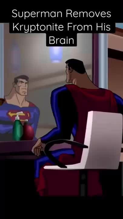 Superman Removes Kryptonite From His Brain - iFunny