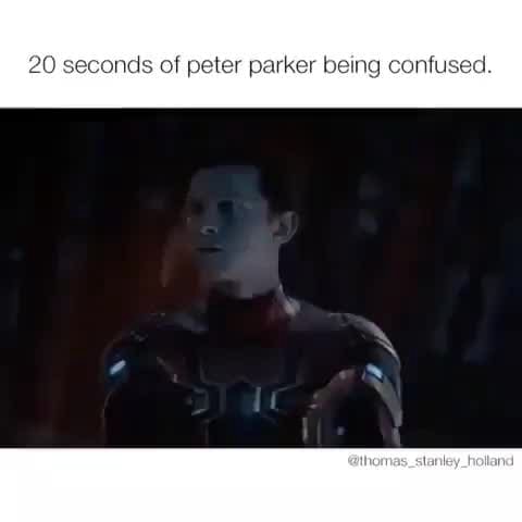 20 seconds of peter parker being confused. - iFunny