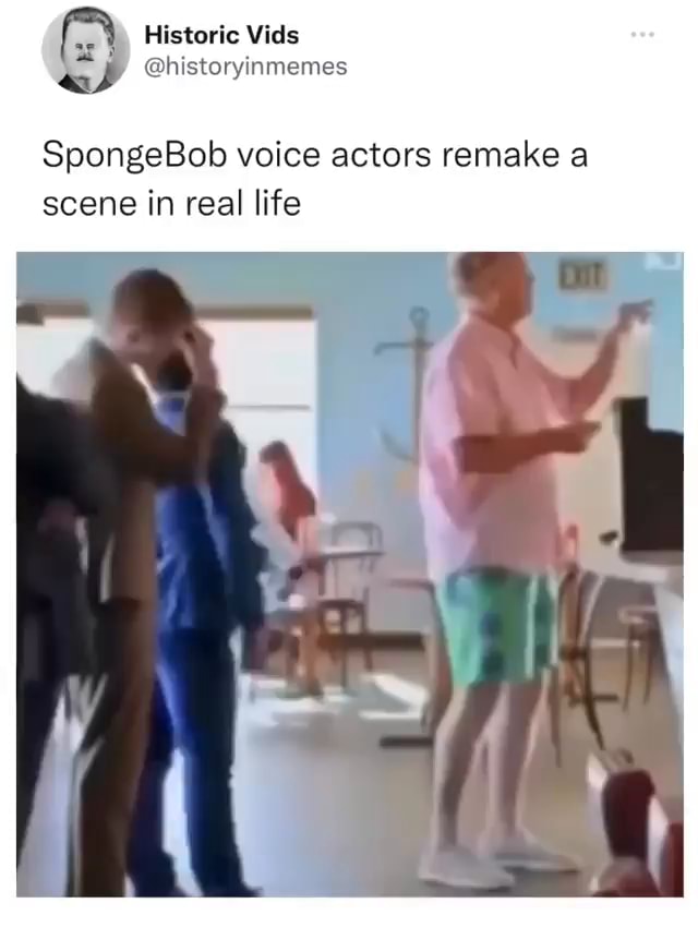 Historic Vids SpongeBob voice actors remake a scene in real life - iFunny