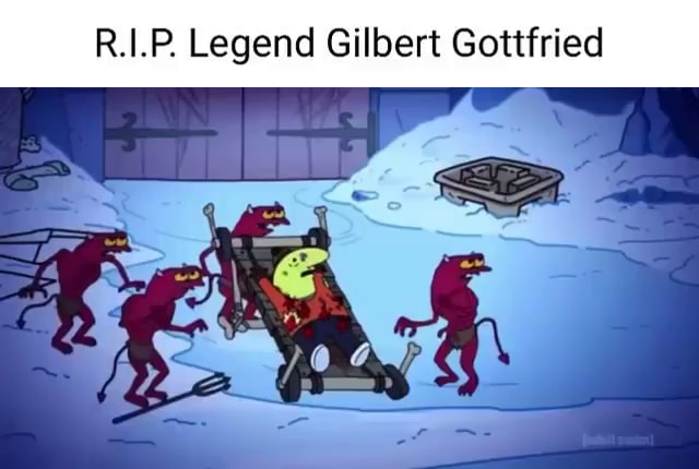 R.I.P. Legend Gilbert Gottfried - iFunny