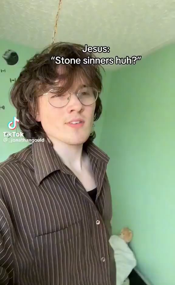 Jesus: "Stone sinners huh?" cf TikTok mathaacould - iFunny