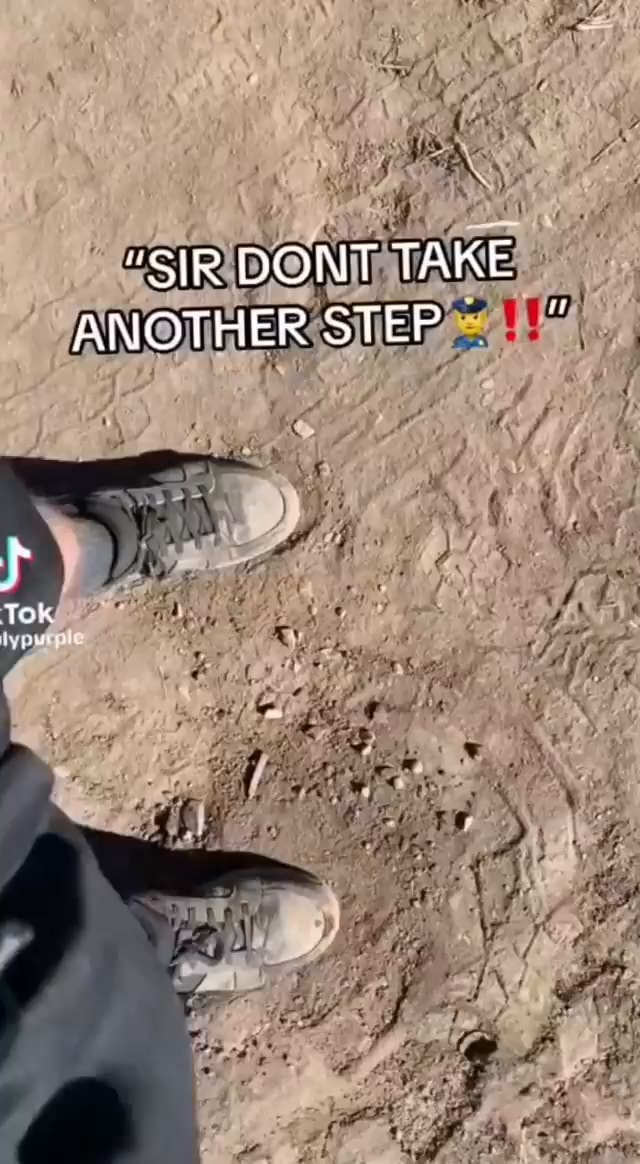 "SIR DONT TAKE ANOTHER STEP - iFunny
