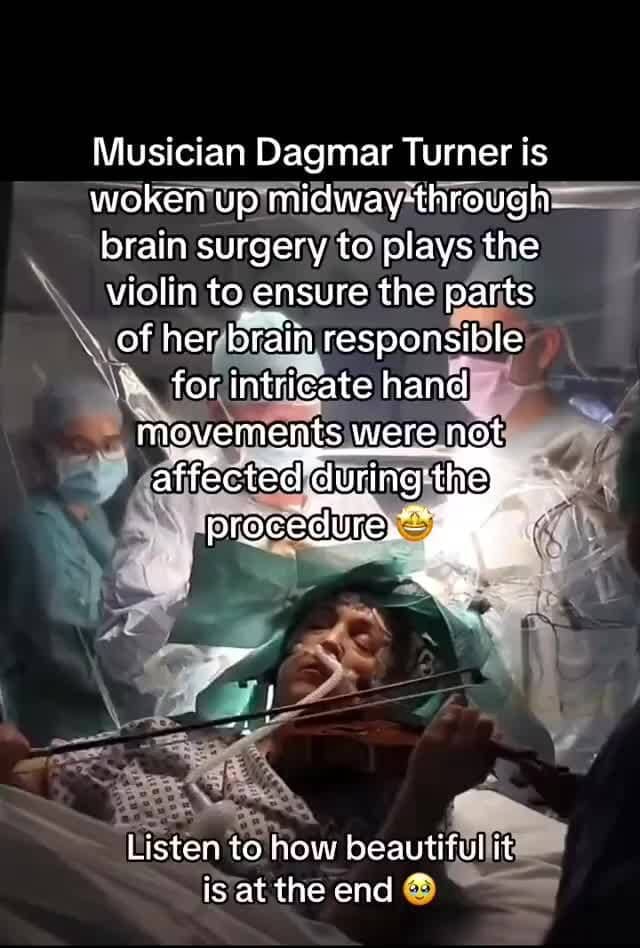 Musician Dagmar Turner is woken up midway through= brain surgery to ...