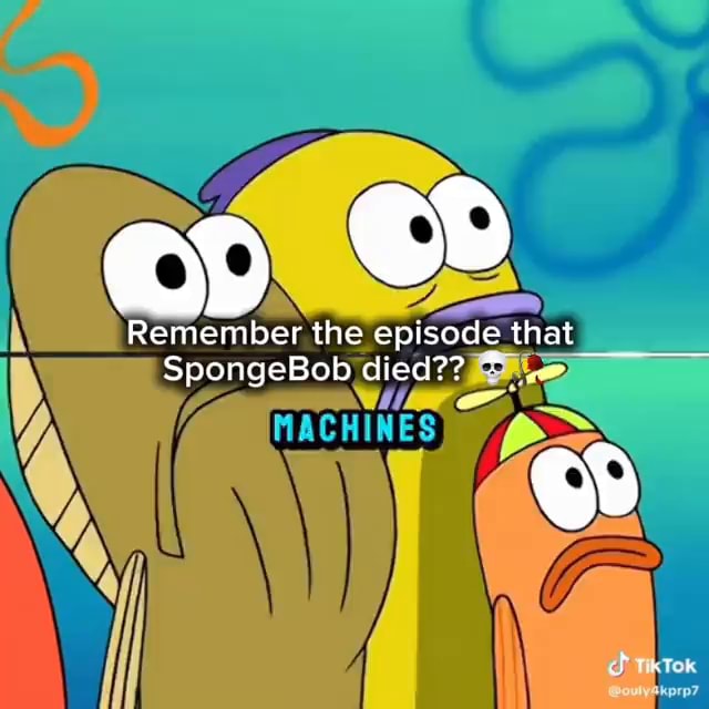 Ap Remember the episocie that SpongeBob died?? * od - iFunny