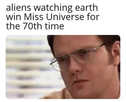 Aliens watching earth win Miss Universe for the 70th time - iFunny