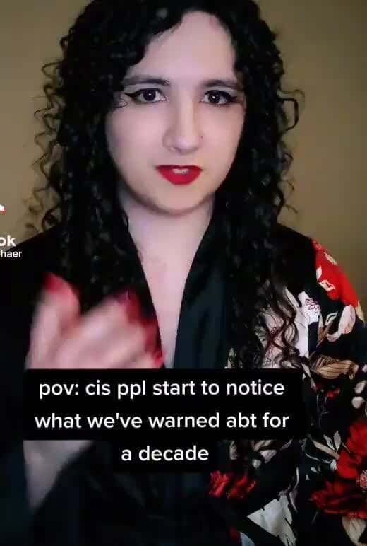 Pov: cis ppl start to notice what we've warned abt for decade wA - iFunny