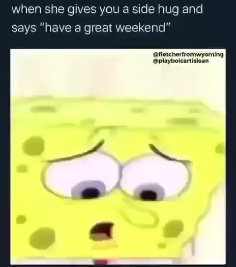 When she gives you a side hug and - iFunny