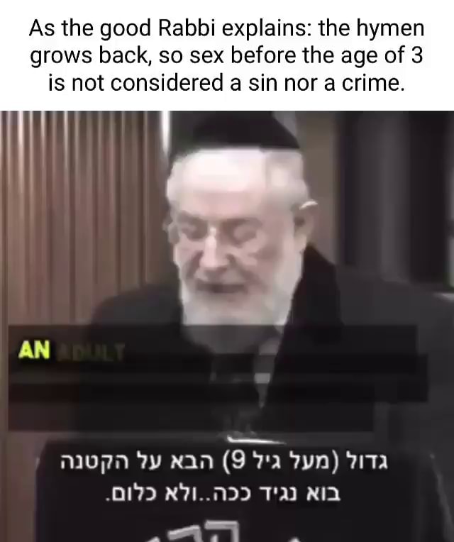 As the good Rabbi explains: the hymen grows back, so sex before the age ...