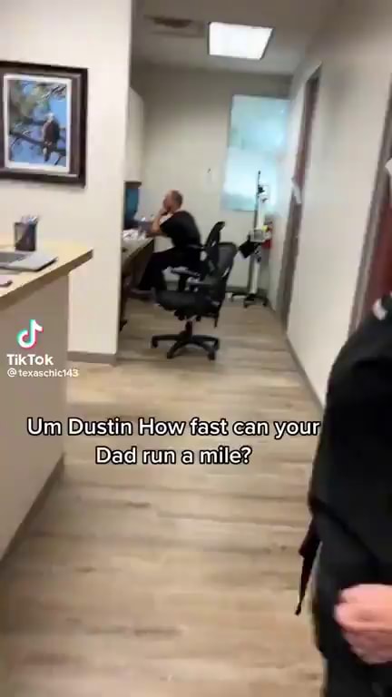Ff Tk Tok, Um Dustin How fast can your Dad run a mile? me - iFunny